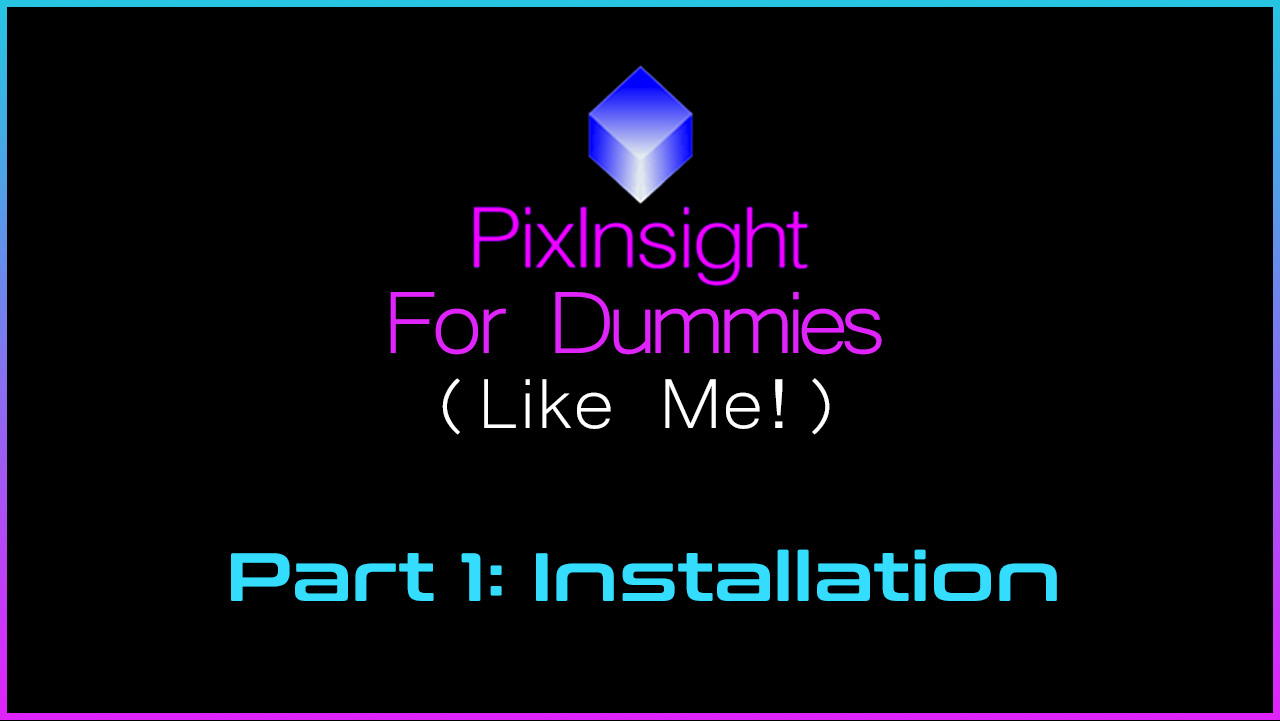 PixInsight For Dummies (Like Me) | Part 1: Installation - howtube®